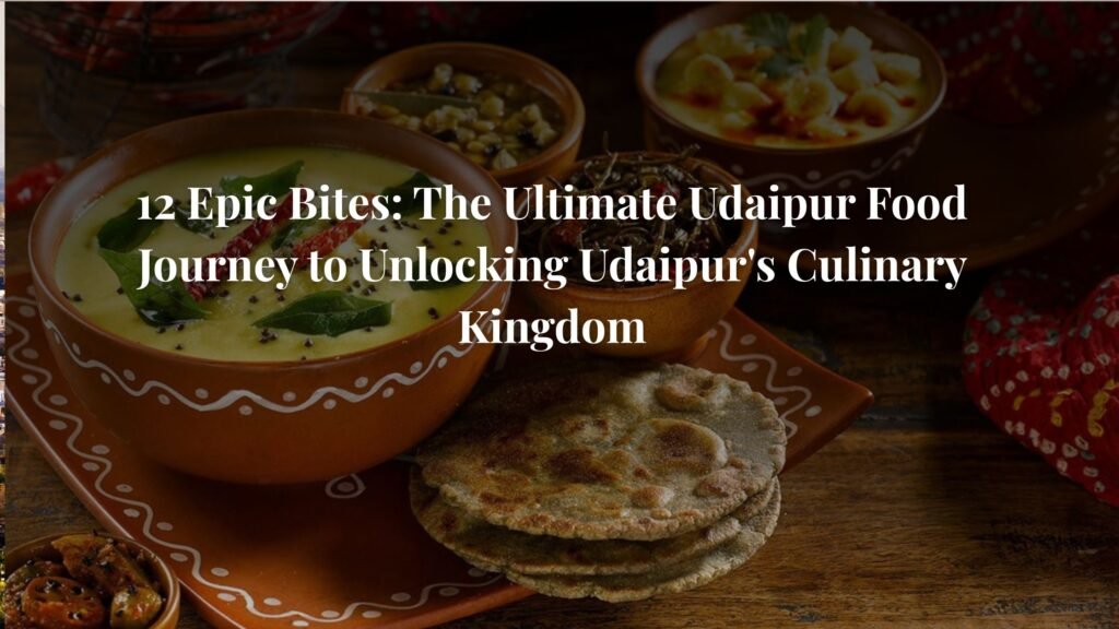 12 Epic Bites: The Ultimate Udaipur Food Journey to Unlocking Udaipur's ...
